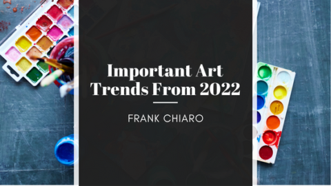 Important Art Trends From 2022 | Frank Chiaro | Art